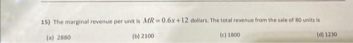 Solved 15) The marginal revenue per unit is MR=0.6x+12 | Chegg.com