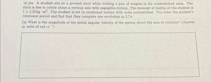 Solved 10 pts. A student sits on a pivoted stool while | Chegg.com