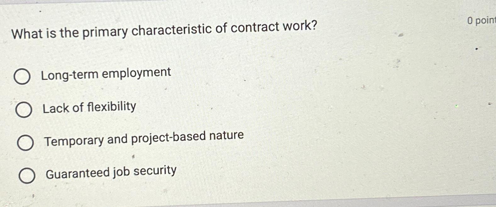 Solved What is the primary characteristic of contract work?0 | Chegg.com