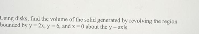 Solved Using disks, find the volume of the solid generated | Chegg.com