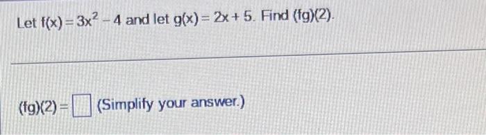 Solved Let f(x)=3x2−4 and let g(x)=2x+5. Find (fg)(2). | Chegg.com