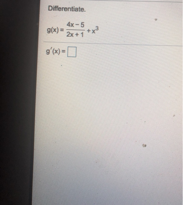 Solved Differentiate. g(x) = 4x - 5 2x + 1 +x3 g'(x) = | Chegg.com