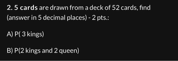 Solved 2. 5 cards are drawn from a deck of 52 cards, find | Chegg.com