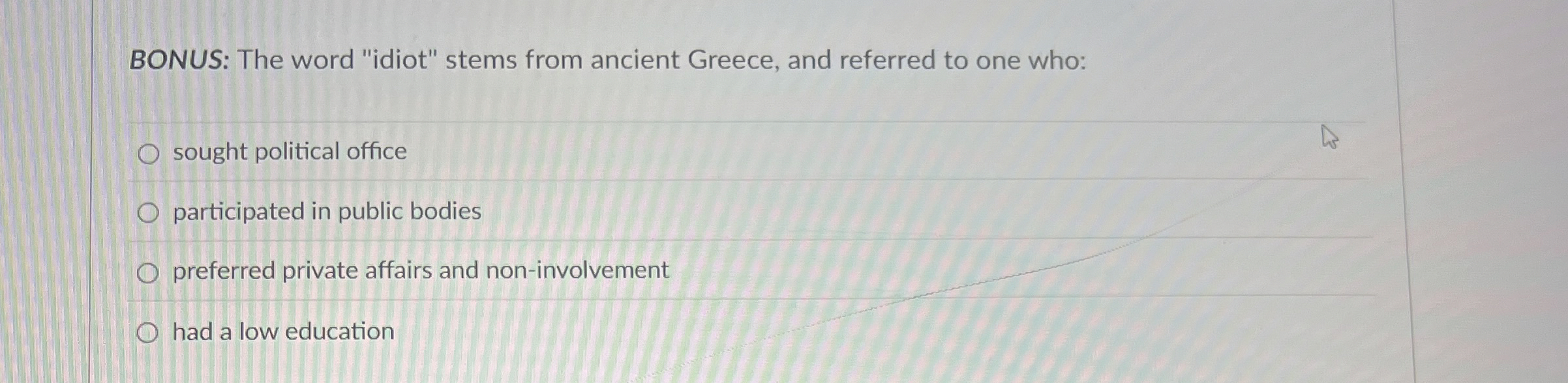 Solved BONUS: The word "idiot" stems from ancient Greece, | Chegg.com