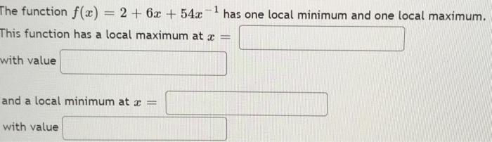 Solved The function f(x) = 2 + 6x + 54x -1 has one local | Chegg.com