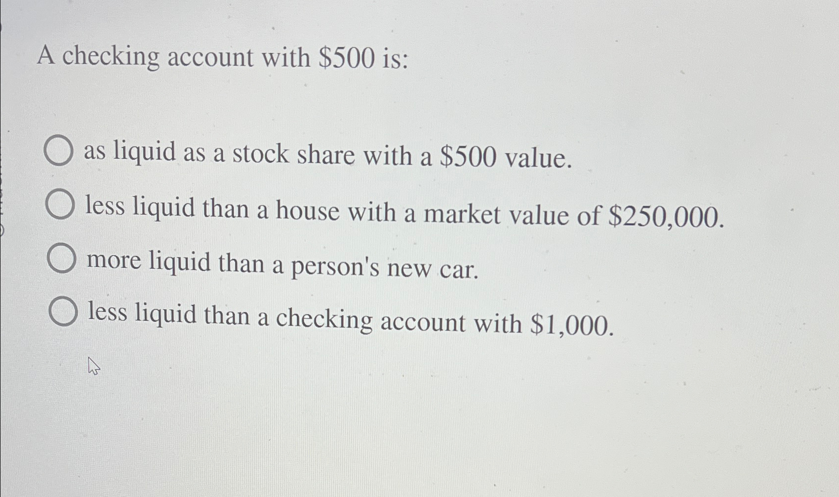 Solved A checking account with $500 ﻿is:as liquid as a stock | Chegg.com