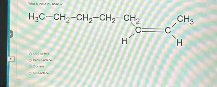 Solved What is thelUPAC name of: cis-2-octene trans 2 octene | Chegg.com