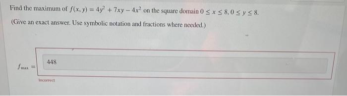 Solved Find the maximum of f(x,y)=4y2+7xy−4x2 on the square | Chegg.com