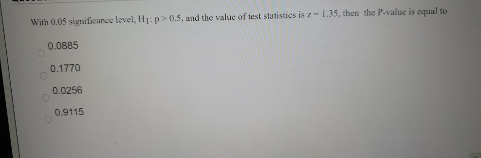 Solved With 0.05 significance level, H1: p > 0.5, and the | Chegg.com