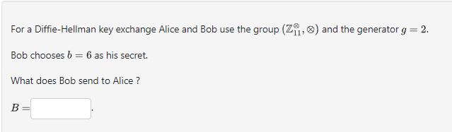 Solved For a Diffie-Hellman key exchange Alice and Bob use | Chegg.com