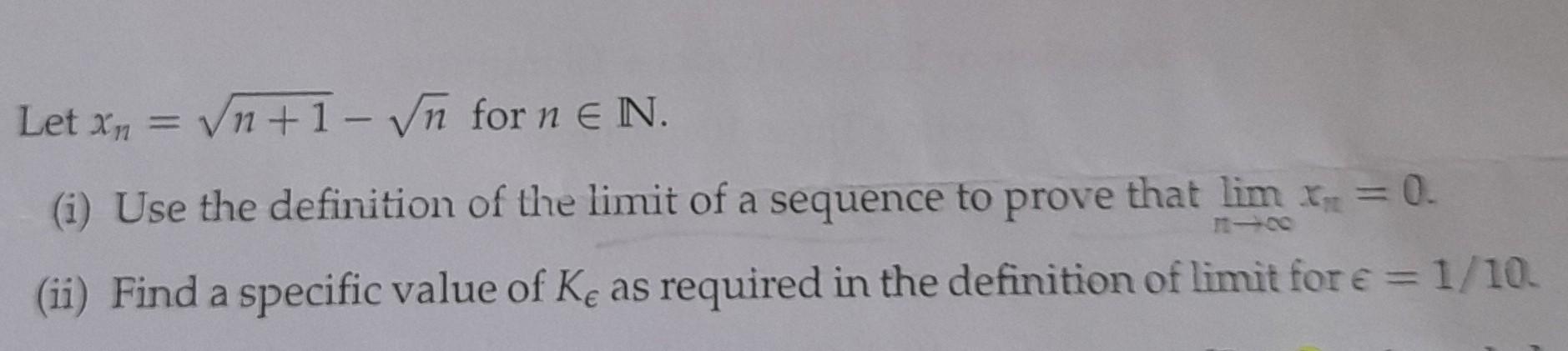 Solved Let xn=n+1−n for n∈N. (i) Use the definition of the | Chegg.com
