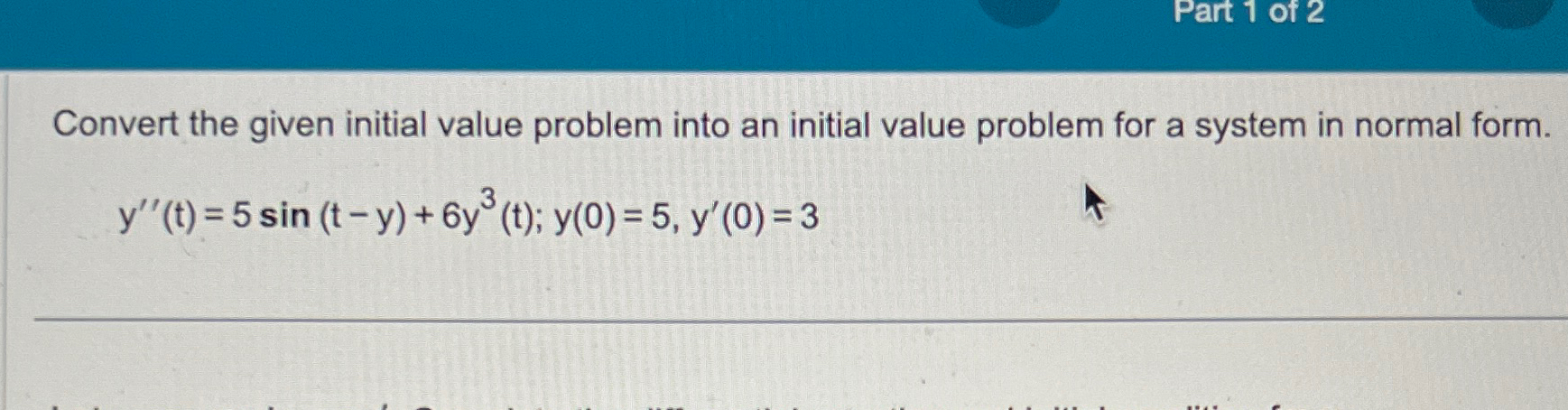 Solved Part 1 ﻿of 2Convert the given initial value problem | Chegg.com