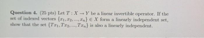 Solved Question 4. (25 pts) Let T:X→Y be a linear invertible | Chegg.com