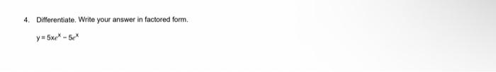 Solved 4. Differentiate. Write your answer in factored form. | Chegg.com