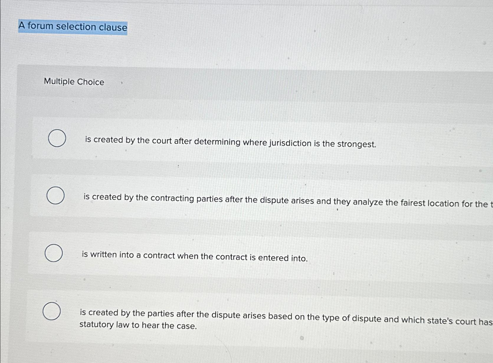 Solved A forum selection clauseMultiple Choiceis created by | Chegg.com
