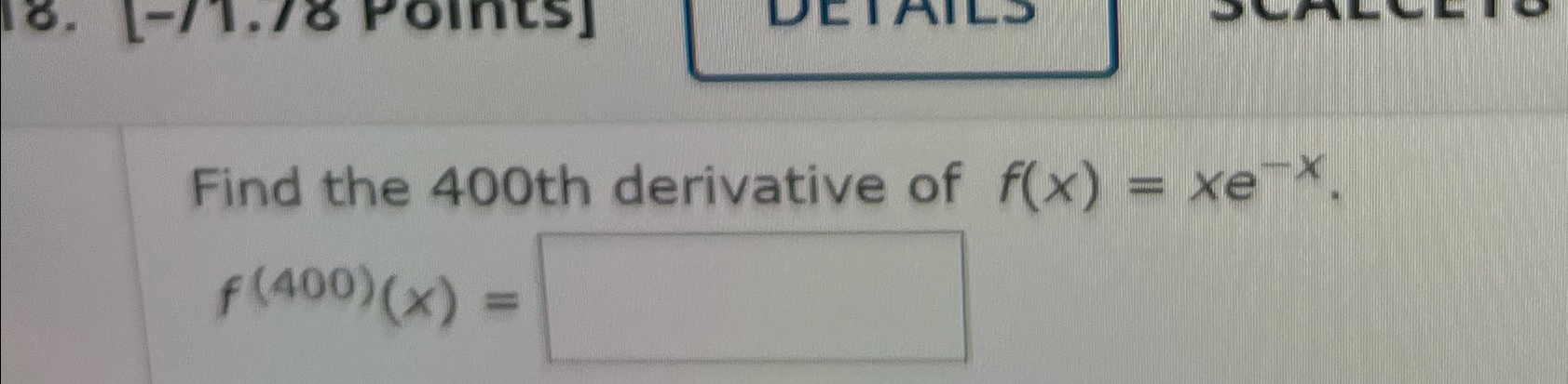 Solved Find the 400th derivative of f(x)=xe-x.f(400)(x)= | Chegg.com