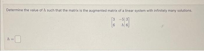 Solved Determine the value of h such that the matrix is the | Chegg.com