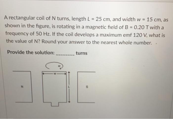 Solved A rectangular coil of N turns, length L = 25 cm, and | Chegg.com