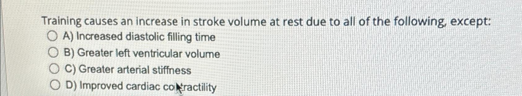 Solved Training causes an increase in stroke volume at rest | Chegg.com