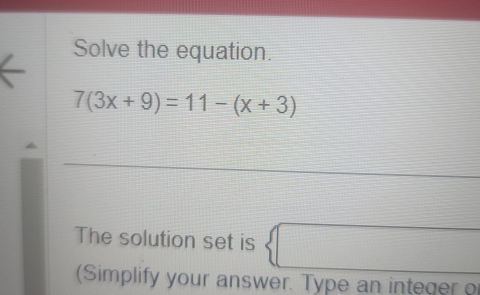 Solved Solve the equation.7(3x+9)=11-(x+3)The solution set | Chegg.com