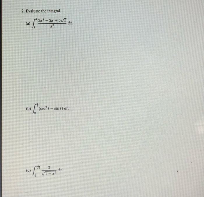 Solved 2. Evaluate the integral. 43x4 - 2x +5V (b) (* (see? | Chegg.com