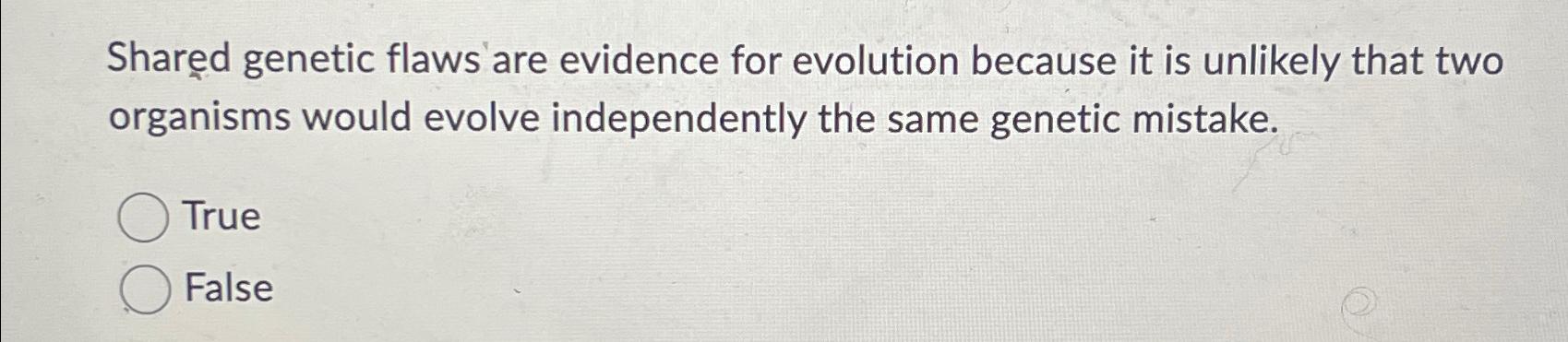 Solved Shared genetic flaws are evidence for evolution | Chegg.com