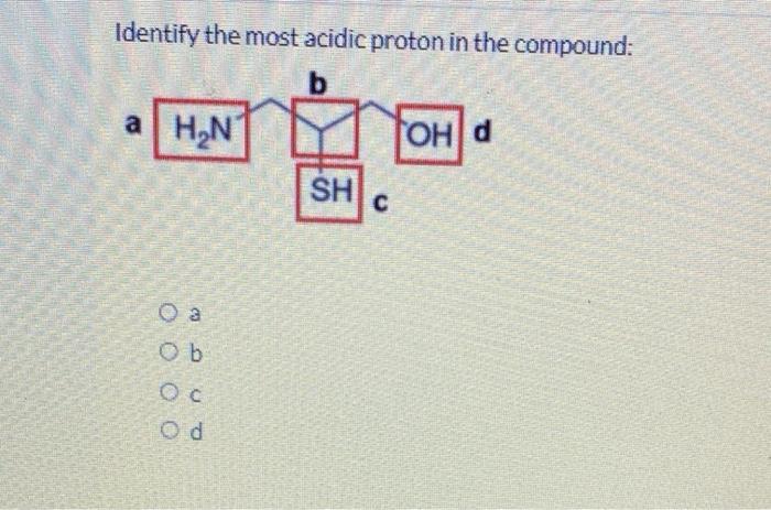 Solved Identify the most acidic proton in the compound: b a | Chegg.com