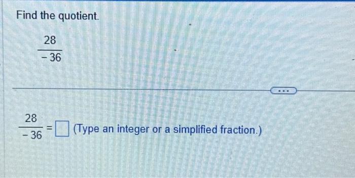 Solved Find the quotient. 28 - 36 28 - 36 (Type an integer | Chegg.com