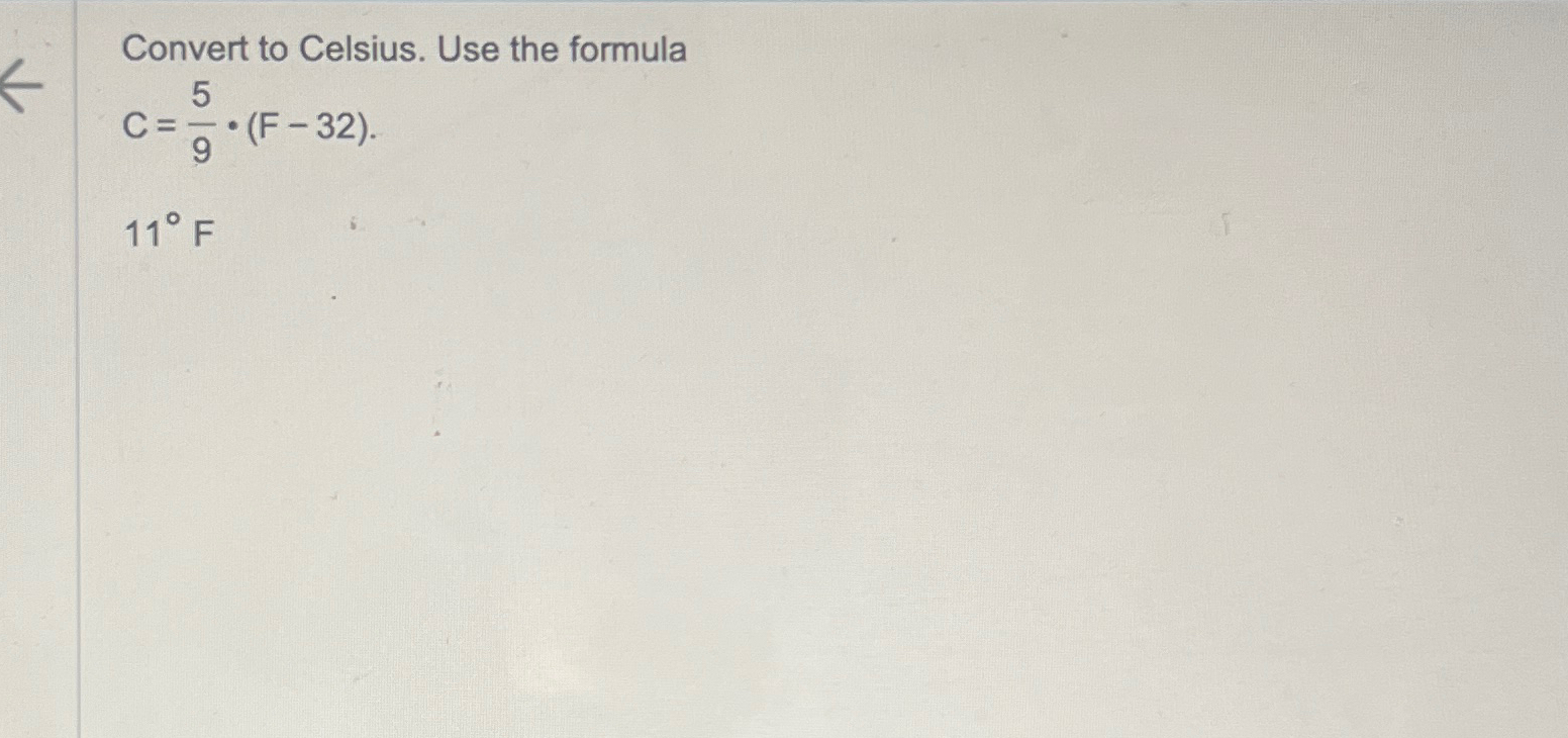 Solved Convert to Celsius. Use the formulaC=59*(F-32)11 F | Chegg.com