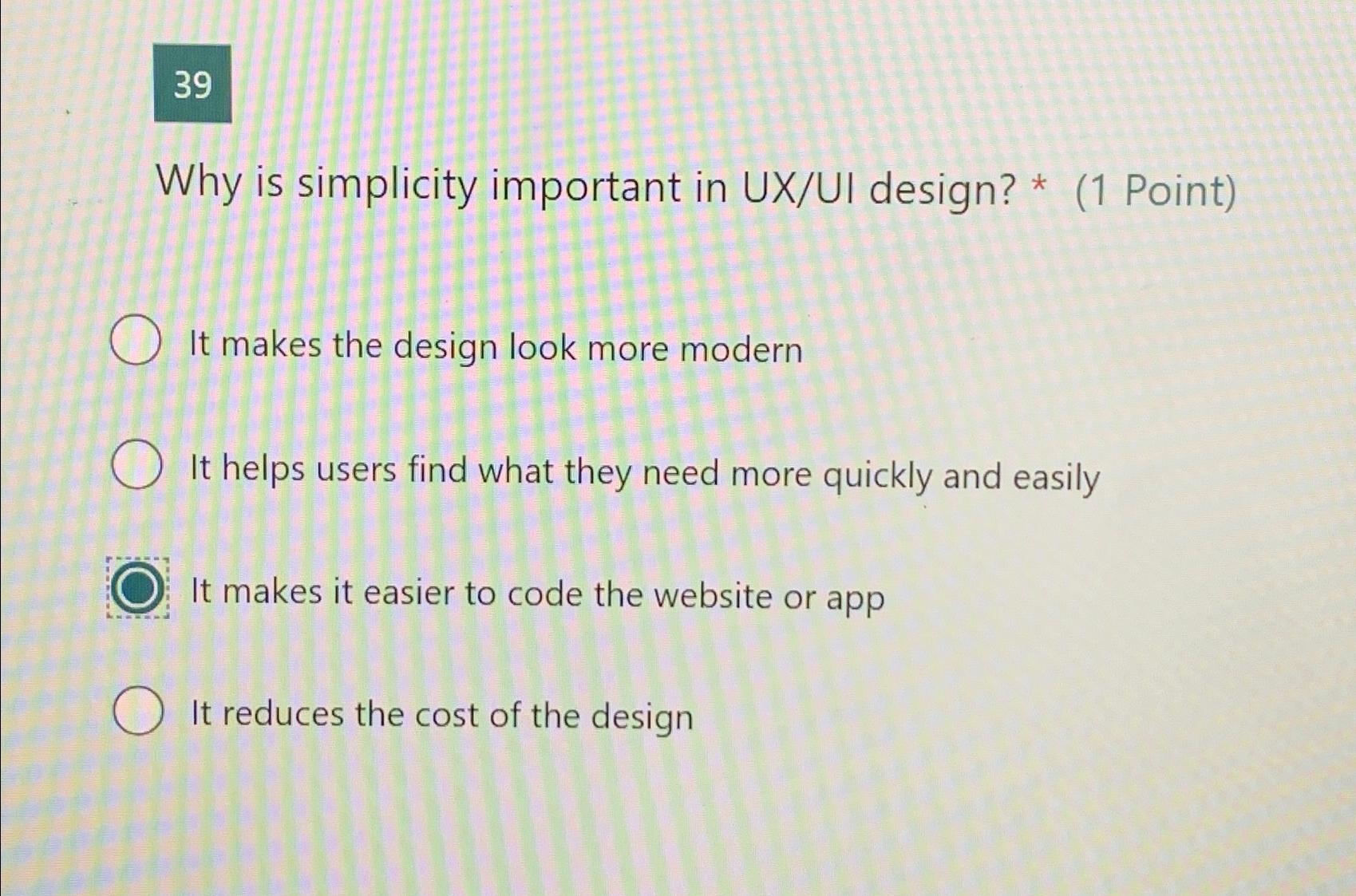 Solved 39Why is simplicity important in UX/UI design?(1 | Chegg.com