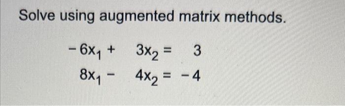 Solved Solve using augmented matrix methods. | Chegg.com