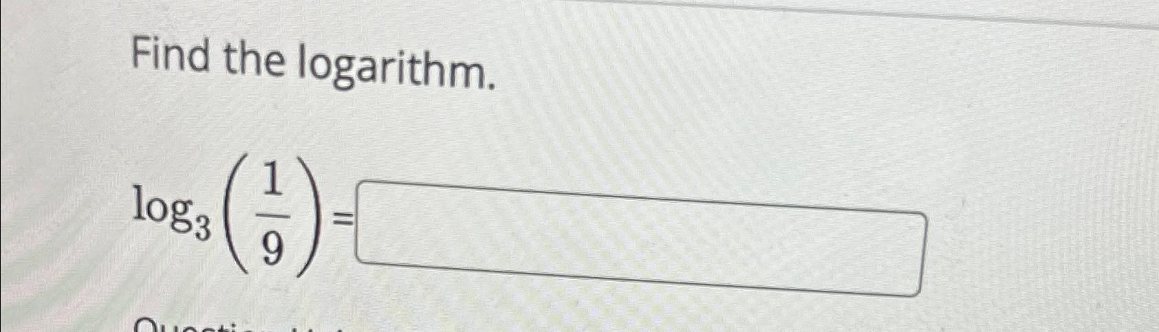Solved Find the logarithm.log3(19)= | Chegg.com