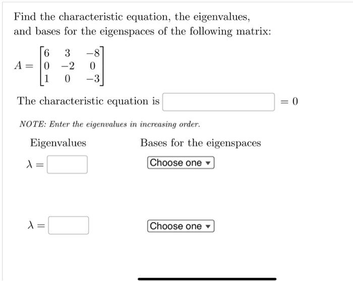 Solved Find the characteristic equation, the eigenvalues, | Chegg.com