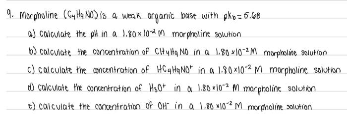 Solved 9. Morpholine (C4Ha9NO) is a weak organic base with | Chegg.com