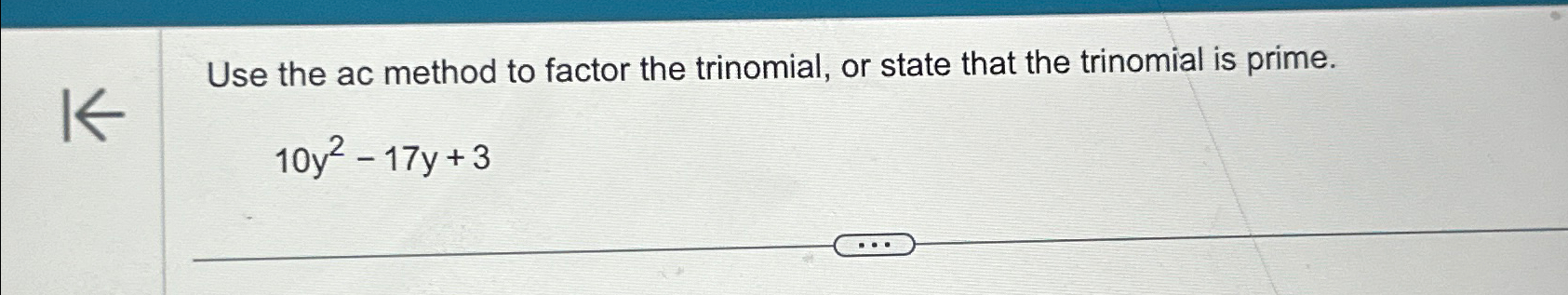 Solved Use the ac method to factor the trinomial, or state | Chegg.com