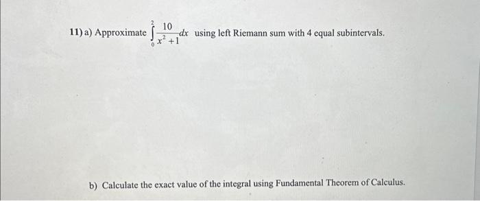 Solved 11) a) Approximate ∫02x2+110dx using left Riemann sum | Chegg.com