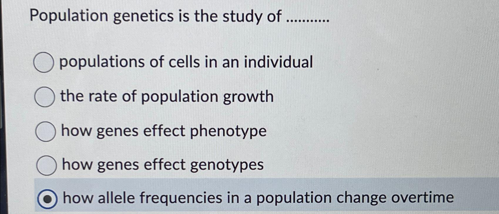 Solved Population genetics is the study ofpopulations of | Chegg.com