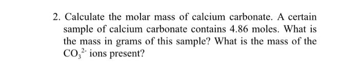 Solved 2. Calculate the molar mass of calcium carbonate. A | Chegg.com