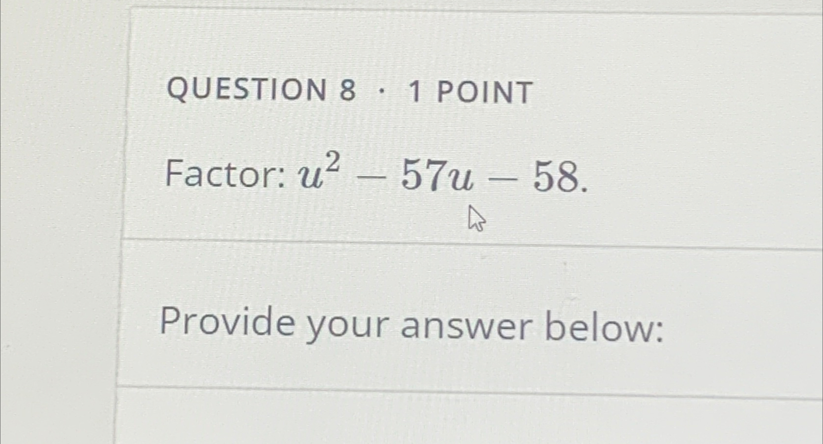 Solved QUESTION 8 - 1 ﻿POINTFactor: u2-57u-58.Provide your | Chegg.com
