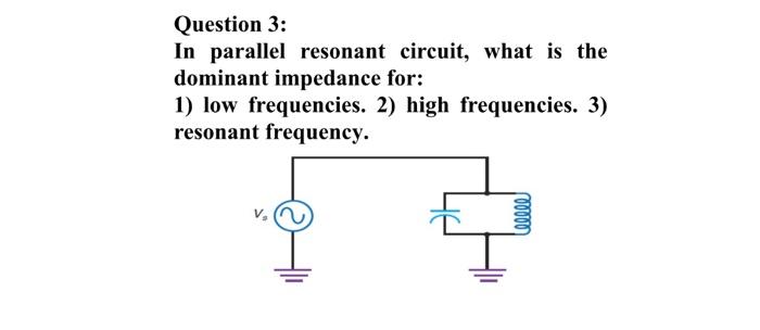 Question 3: In parallel resonant circuit, what is the | Chegg.com