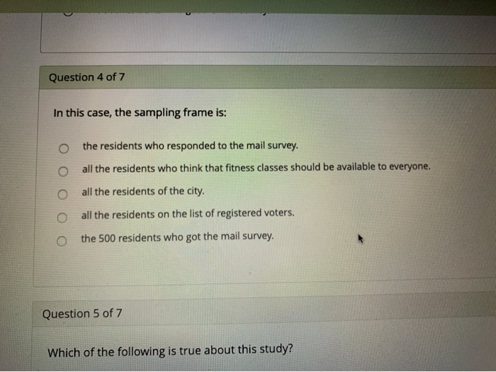 Solved Question 4 of 7 In this case, the sampling frame is: | Chegg.com