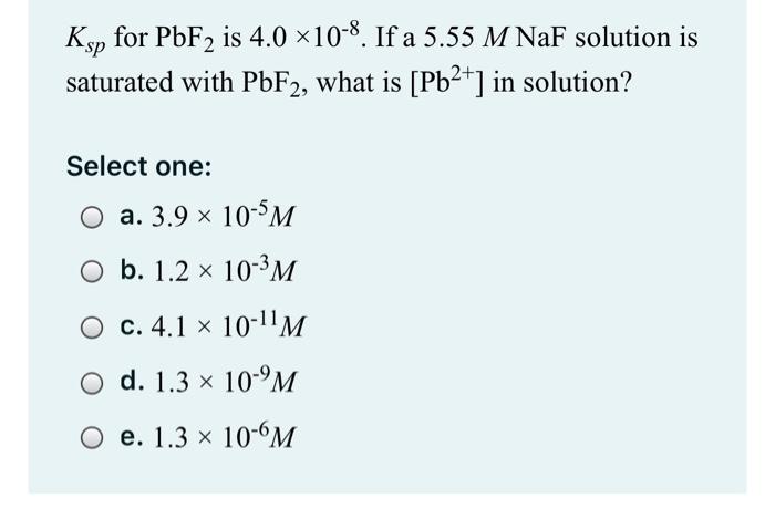Solved Ksp for PbF2 is 4.0 x10-8. If a 5.55 M NaF solution | Chegg.com