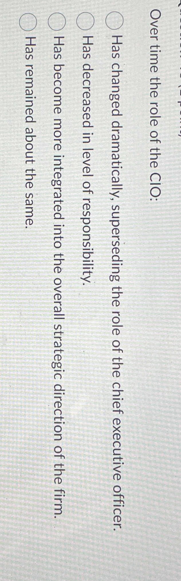 Solved Over time the role of the CIO :Has changed | Chegg.com