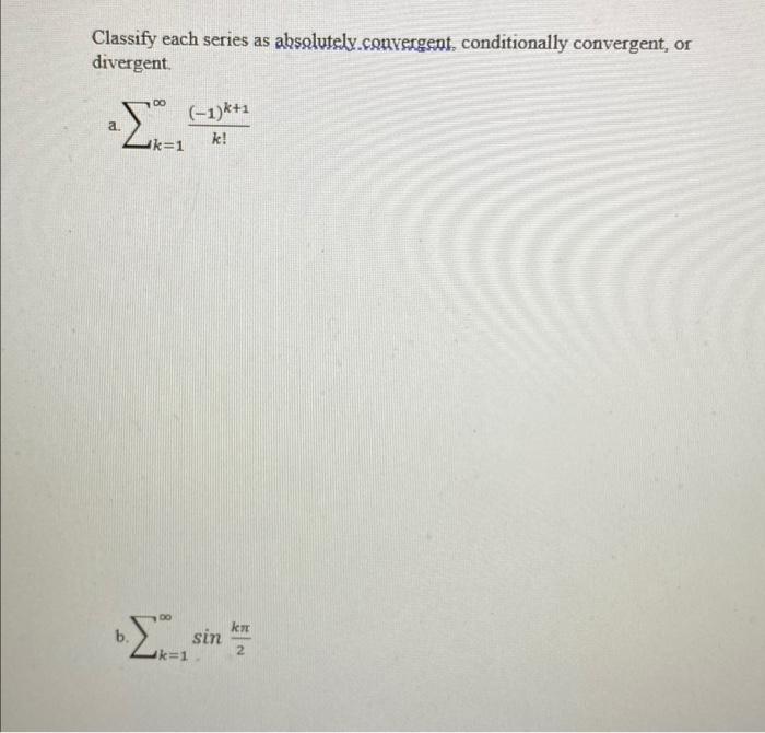 Solved Classify each series as absolutely convergent | Chegg.com