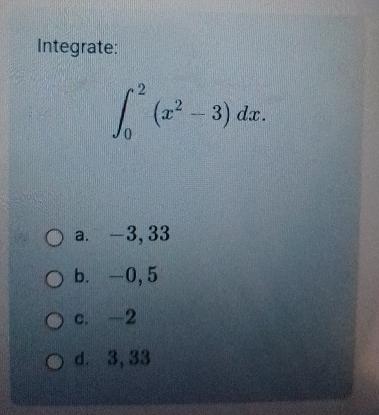 Solved Integrate:∫02(x2-3)dxa. -3,33b. -0,5c. -2d. 3,33 | Chegg.com