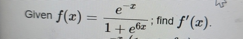 Solved Given f(x)=e-x1+e6x; find f'(x) | Chegg.com