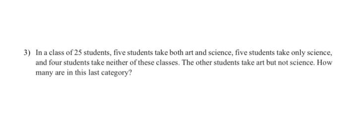 Solved 3) In a class of 25 students, five students take both | Chegg.com