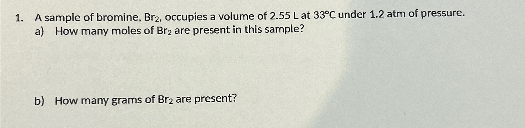Solved A sample of bromine, Br2, ﻿occupies a volume of 2.55L | Chegg.com