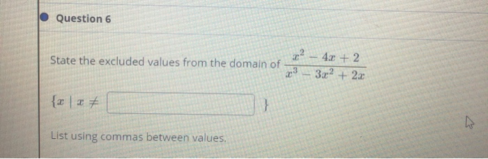 Solved Question 6 State the excluded values from the domain | Chegg.com