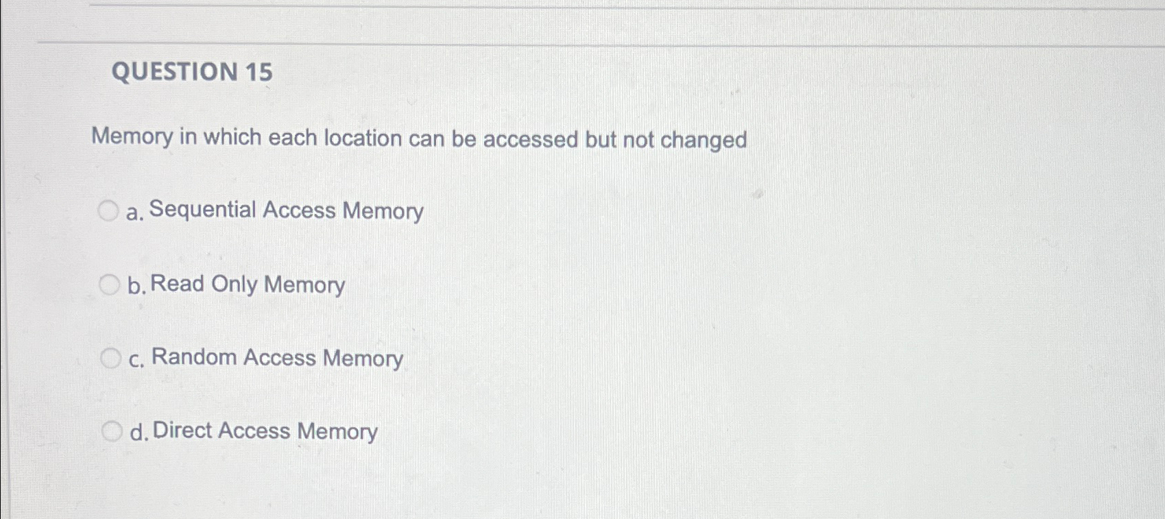 Solved QUESTION 15Memory in which each location can be | Chegg.com